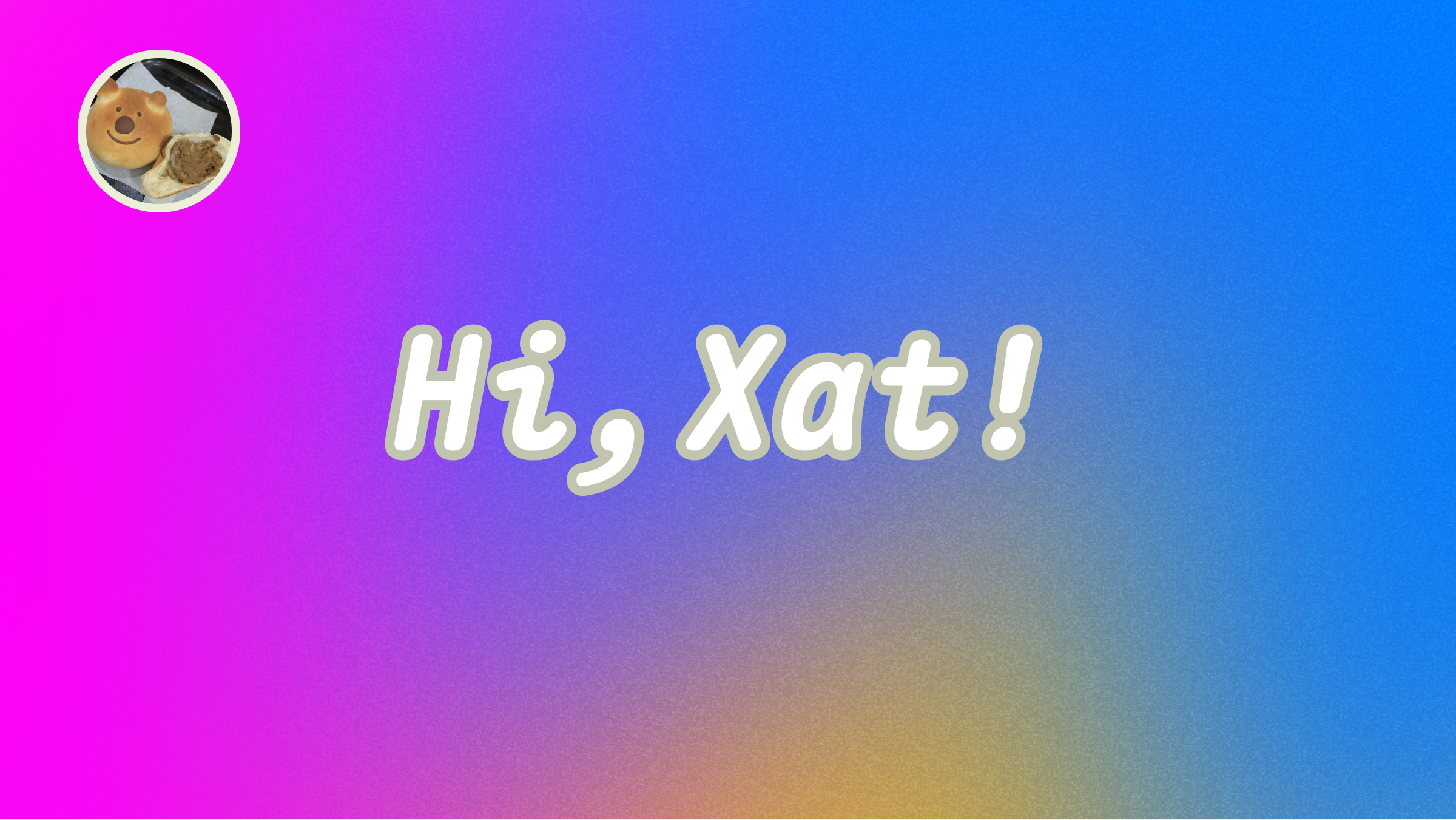 Hi, Xat!